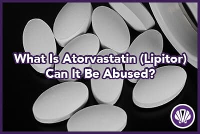 What Is Atorvastatin (Lipitor), and Can It Be Abused?